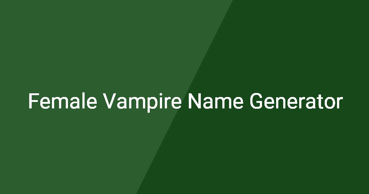 Female Vampire Name Generator - Dragon Name Generator