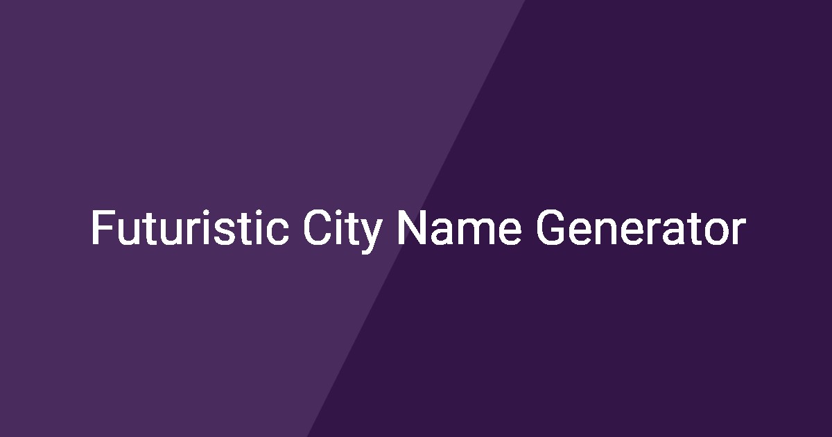 Futuristic City Name Generator - Dragon Name Generator