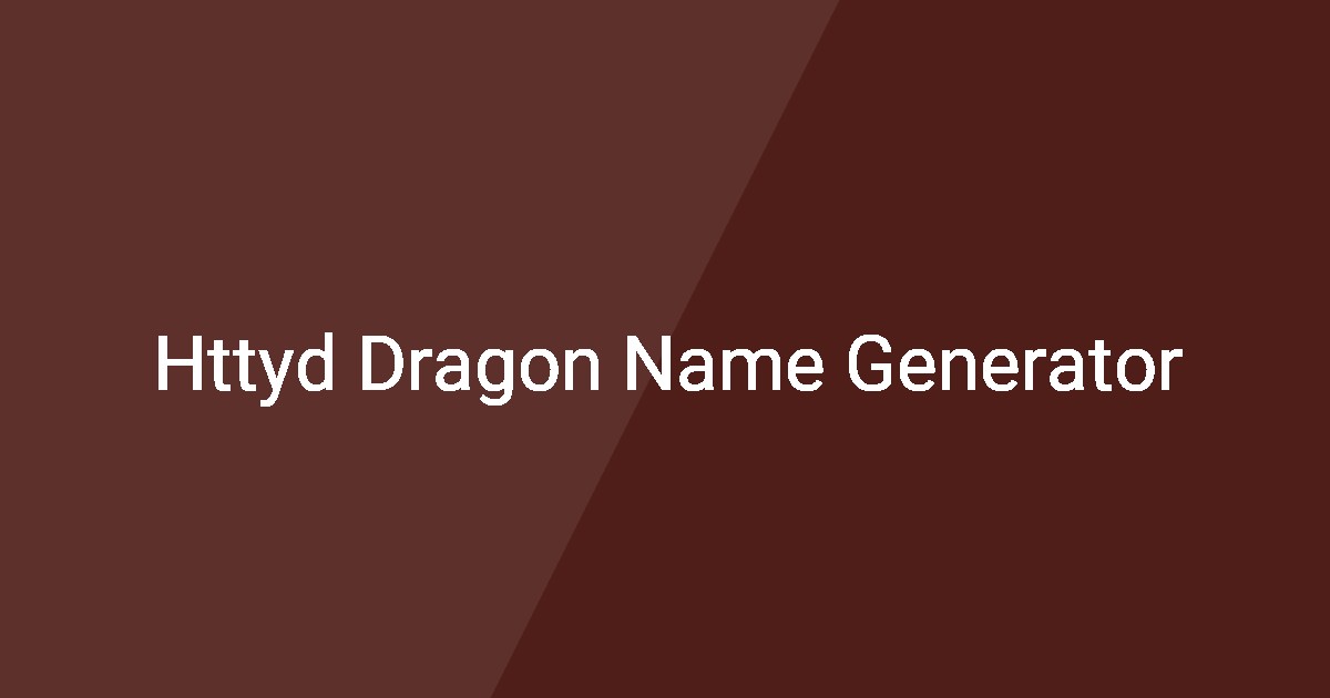 Httyd Dragon Name Generator - Dragon Name Generator