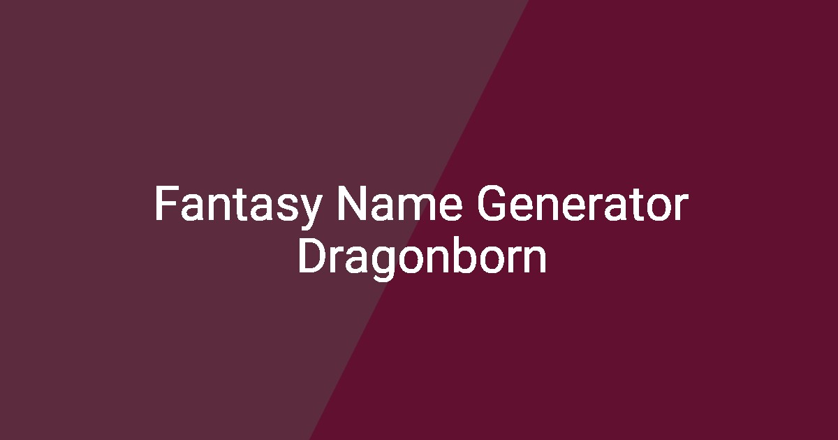Fantasy Name Generator Dragonborn - Dragon Name Generator